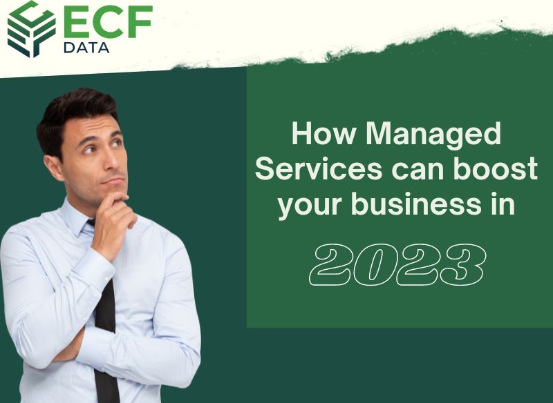How Managed Services can boost your business in 2023 - ECF Data
